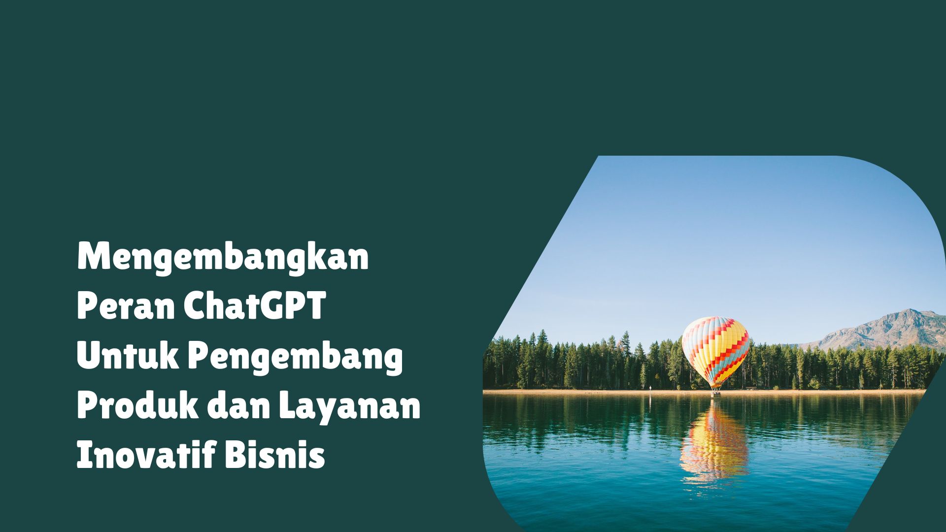 Mengembangkan Peran ChatGPT Untuk Pengembang Produk dan Layanan ...